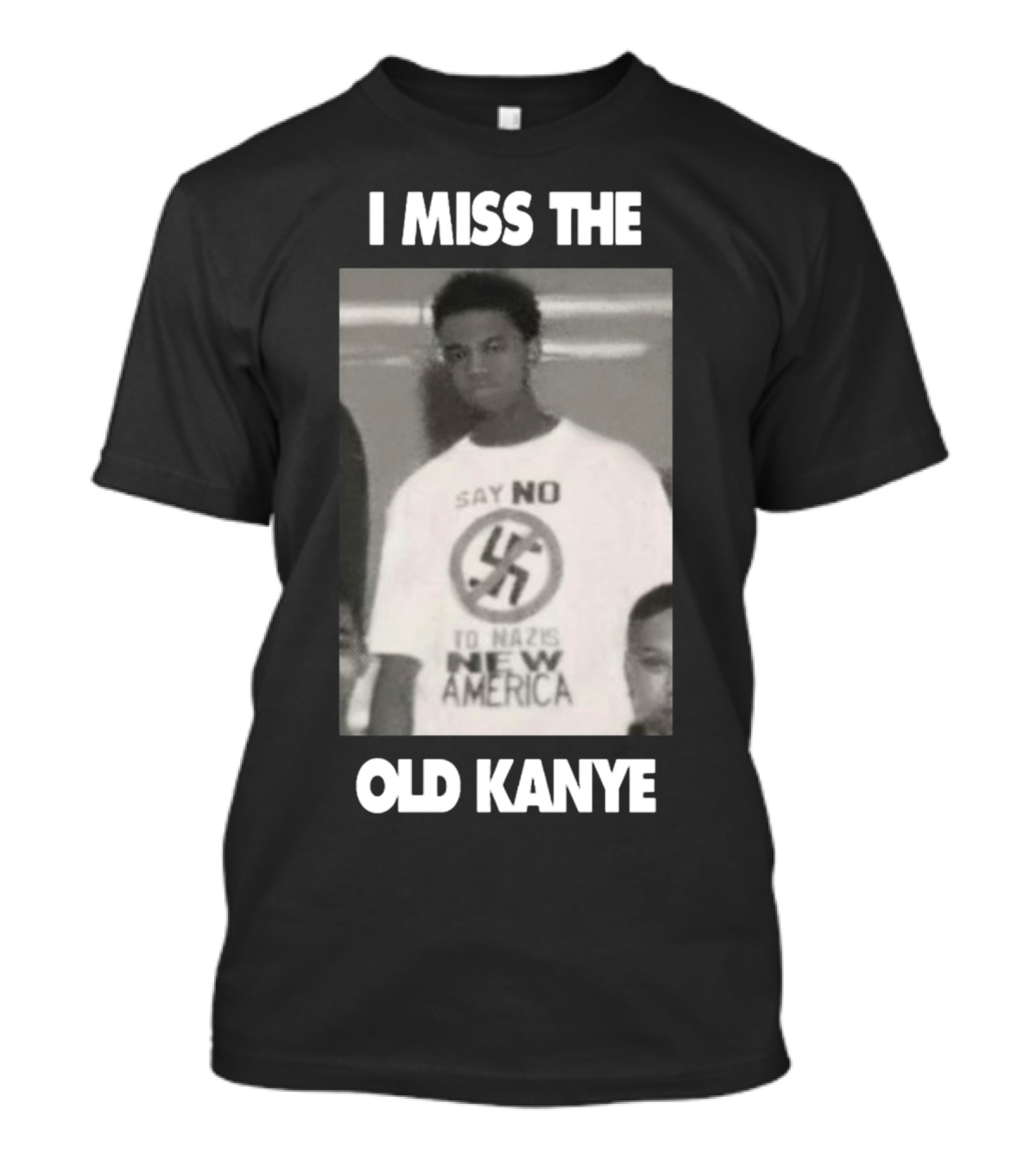 I Miss The Old Kanye Say No To Nazis New America T-Shirt