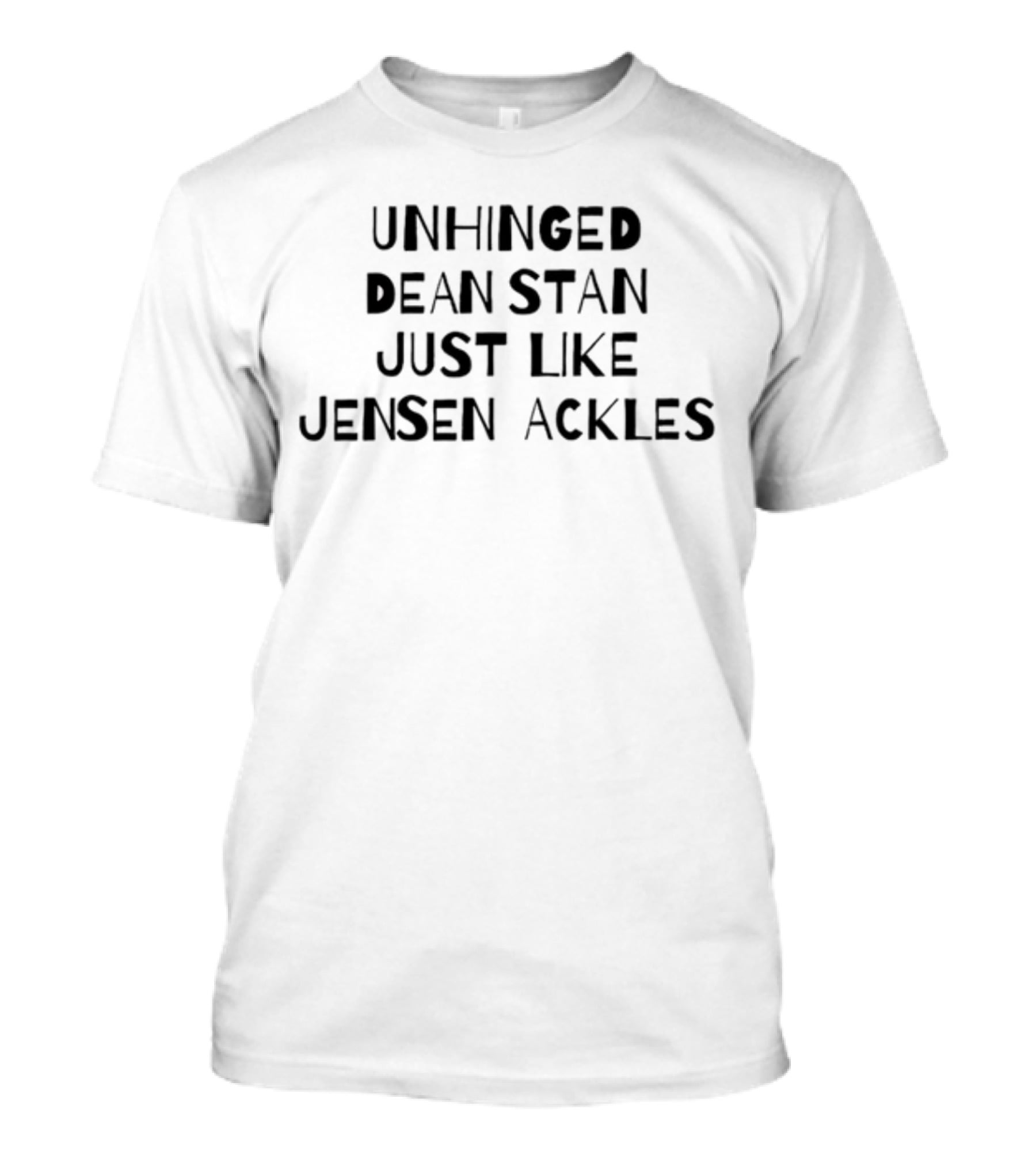 Unhinged Dean Stan Just Like Jensen Ackles T-Shirt