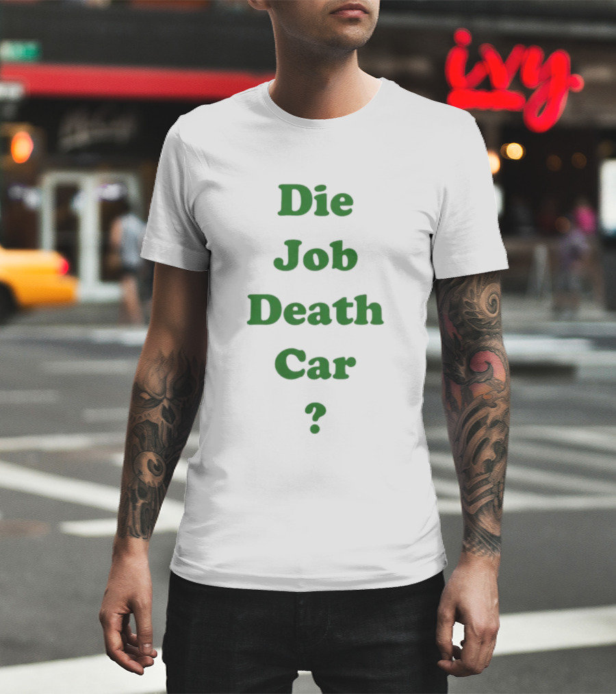 Die Job Death Car Engrish Humor Phrase Bold Green Text T-Shirt