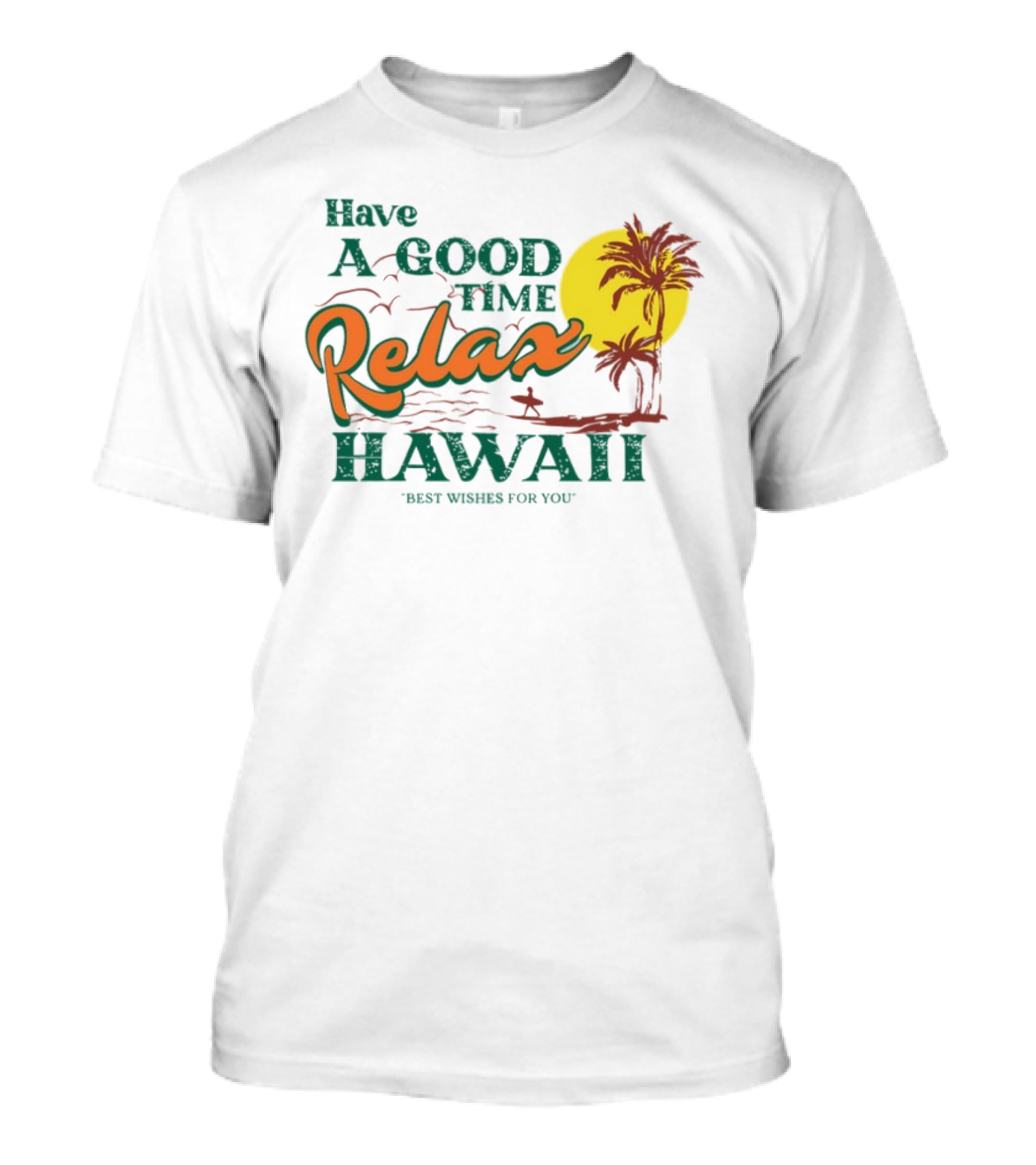 Have A Good Time Relax Hawaii Best Wishes For You T-Shirt