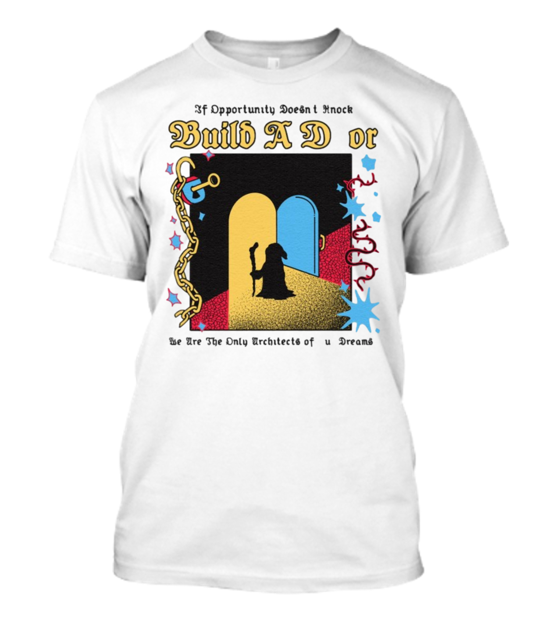 Wizardofbarge Build A Door If Opportunity Doesn't Knock We Are The Only Architects Of Dreams T-Shirt