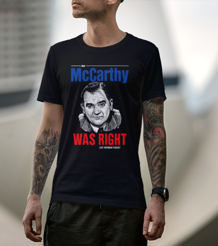 Joe McCarthy Was Right Last American Podcast T-Shirt