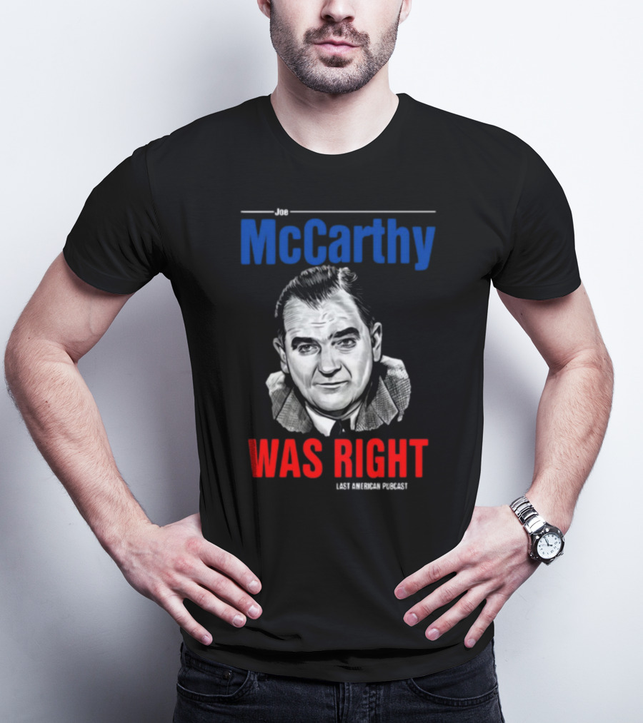 Joe McCarthy Was Right Last American Podcast T-Shirt