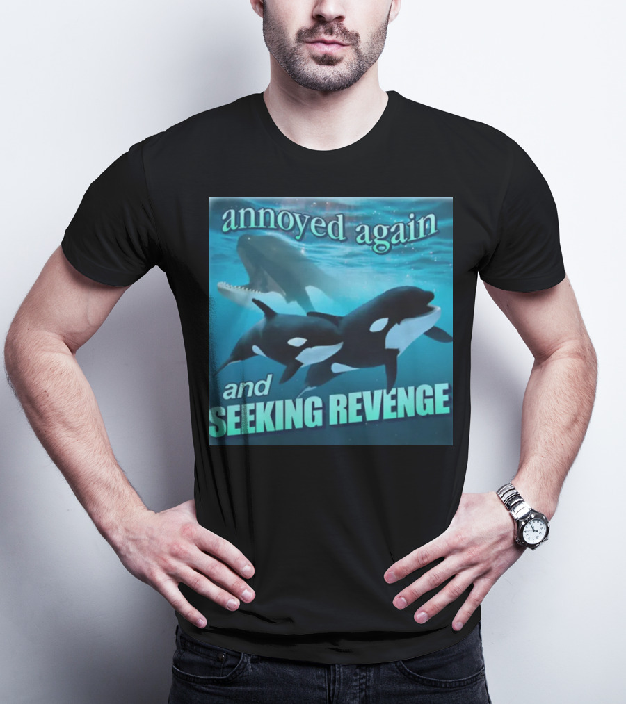 Annoyed Again And Seeking Revenge Orca T-Shirt