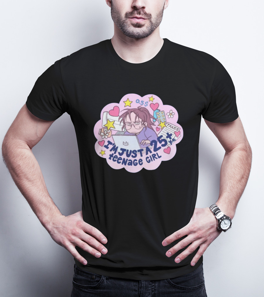 I'm Just A 25 Year Old Teenage Girl Taxes 25+ Hearts And Stars Fun T-Shirt