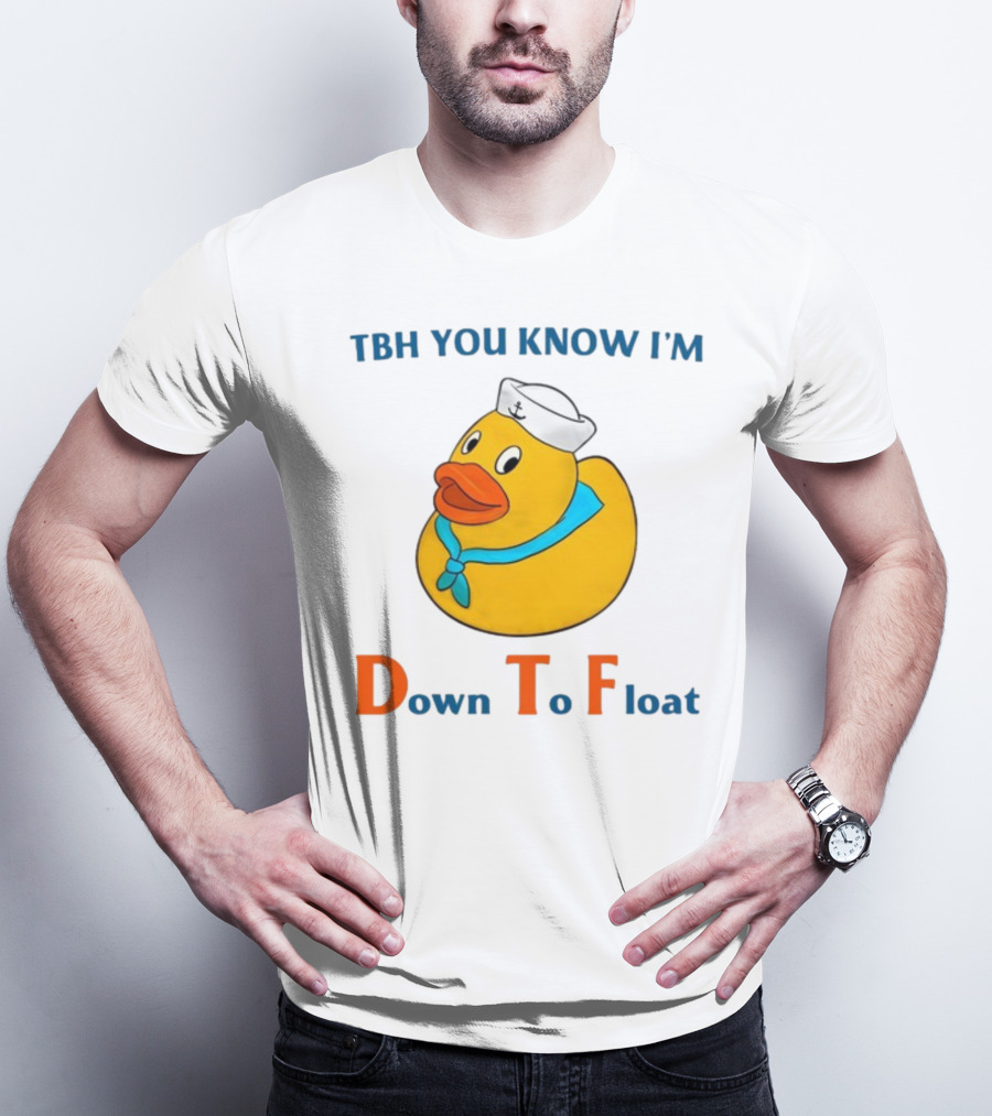 TBH You Know I'm Down To Float Rubber Duck With Sailor Hat T-Shirt