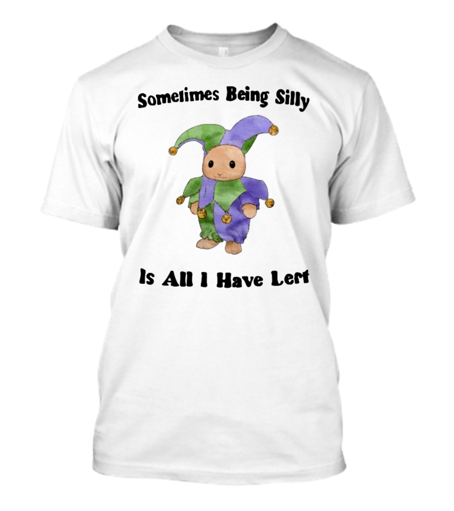 Sometimes Being Silly Jester Bunny Is All I Have Left T-Shirt