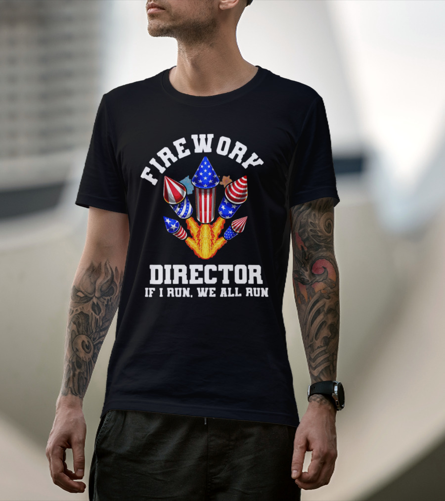 Firework Director If I Run We All Run American Theme Rockets T-Shirt