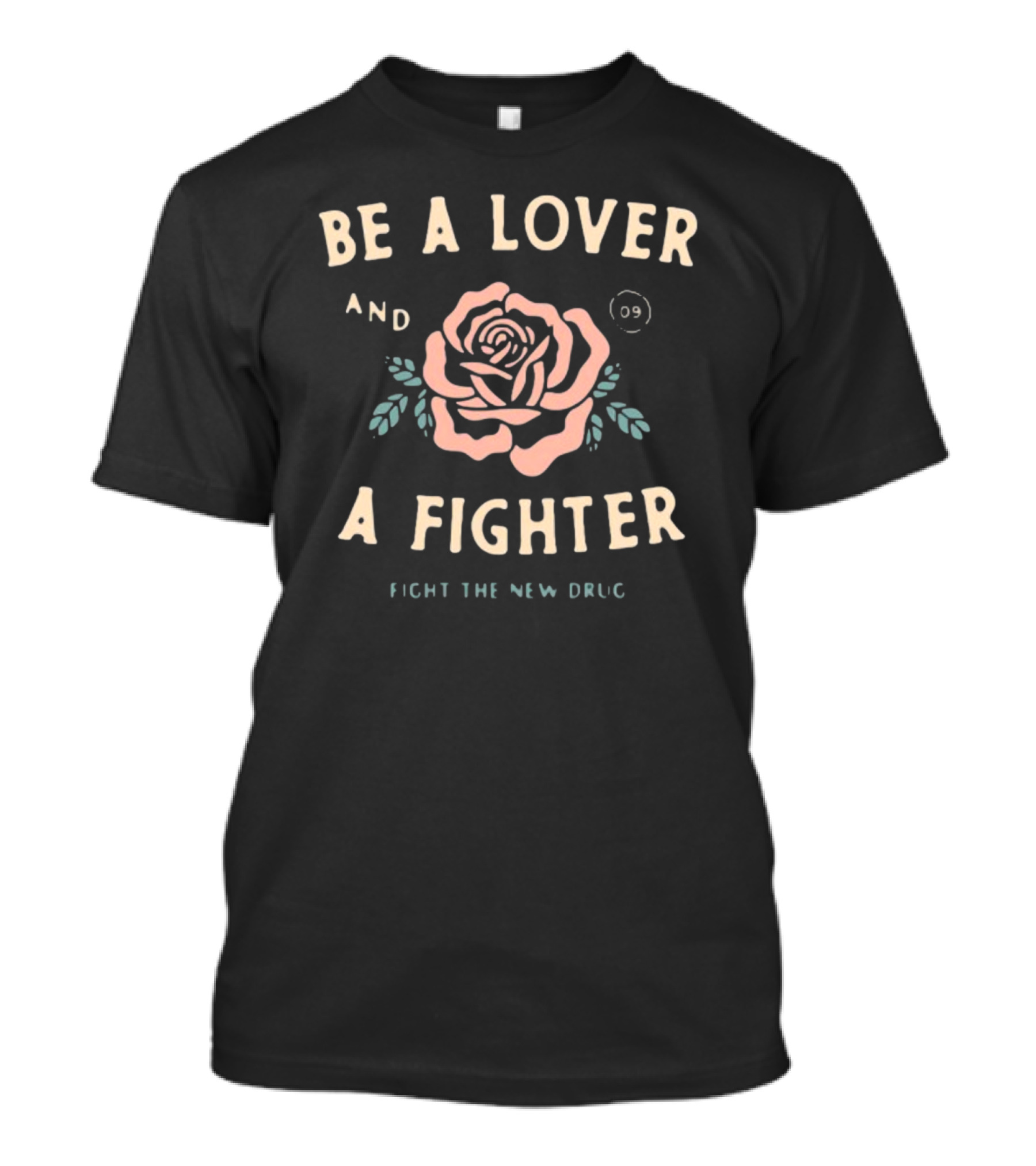 Be A Lover And A Fighter Fight The New Drug Pink Rose T-Shirt