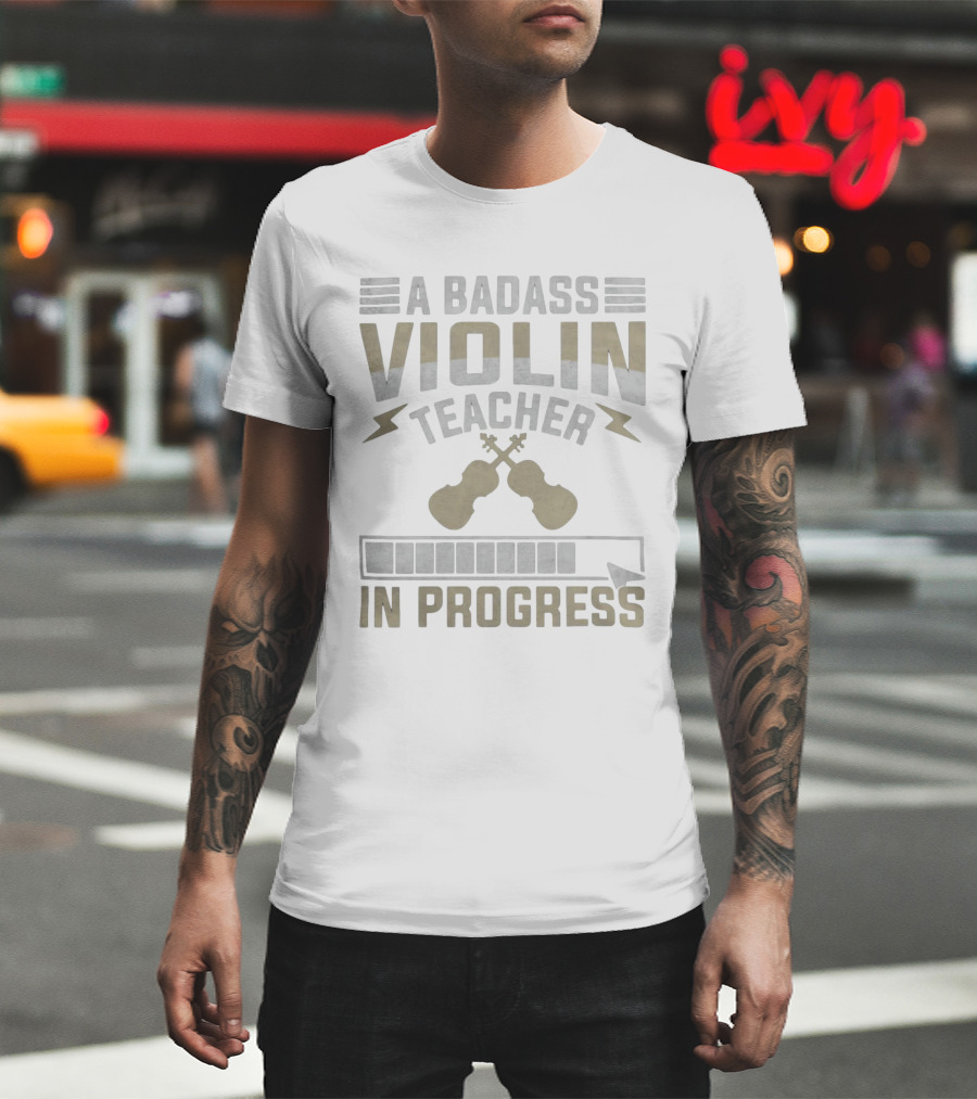 A Badass Violin Teacher In Progress T-Shirt