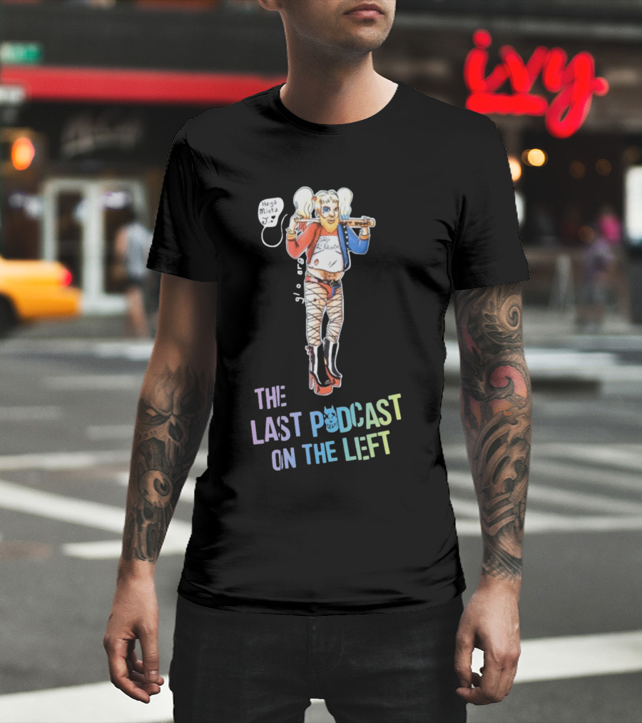 Heya Mista J The Last Podcast On The Left Harley Quinn Mashup T-Shirt