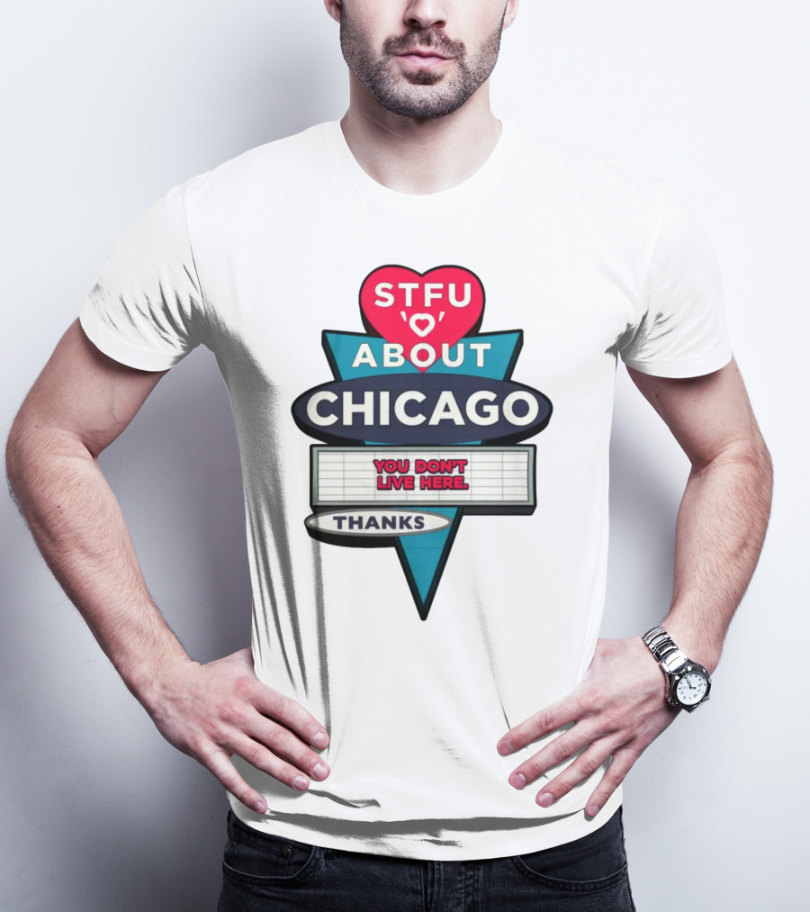 STFU Heart About Chicago You Don't Live Here Thanks T-Shirt