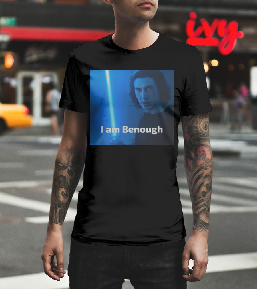 I Am Benough Kylo Ren Parody With Blue Lightsaber T-Shirt