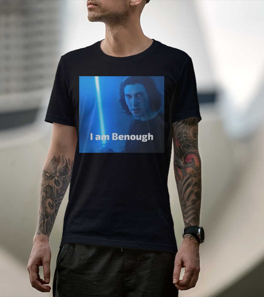I Am Benough Kylo Ren Parody With Blue Lightsaber T-Shirt