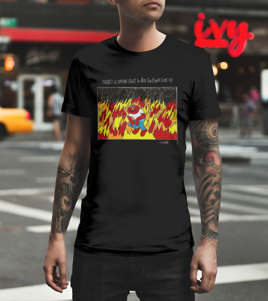 Matt Gray There's A Special Place In Hell For People Like Us Cartoon Creature Surrounded By Flames T-Shirt