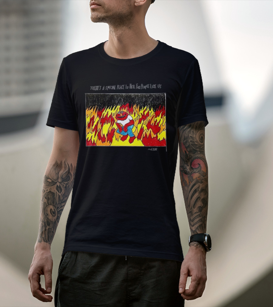 Matt Gray There's A Special Place In Hell For People Like Us Cartoon Creature Surrounded By Flames T-Shirt