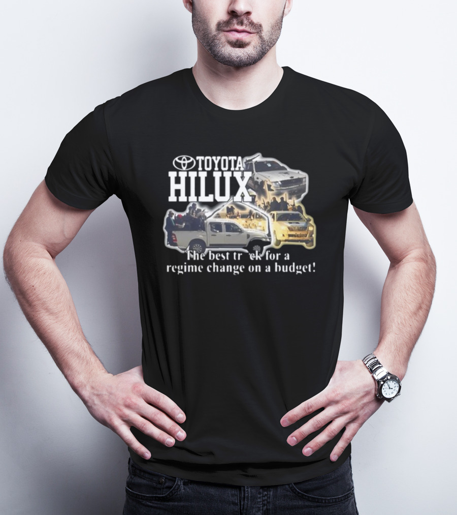Toyota Hilux Best Truck For Regime Change On A Budget T-Shirt