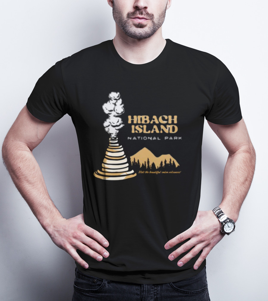 HIBACHI ISLAND NATIONAL PARK VISIT THE BEAUTIFUL ONION VOLCANOES T-Shirt