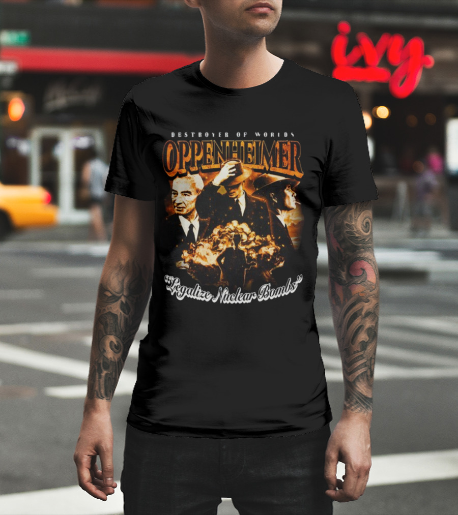 Destroyer Of Worlds Oppenheimer Legalize Nuclear Bombs T-Shirt