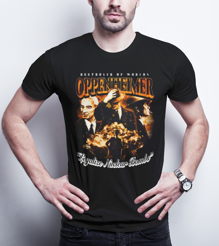 Destroyer Of Worlds Oppenheimer Legalize Nuclear Bombs T-Shirt