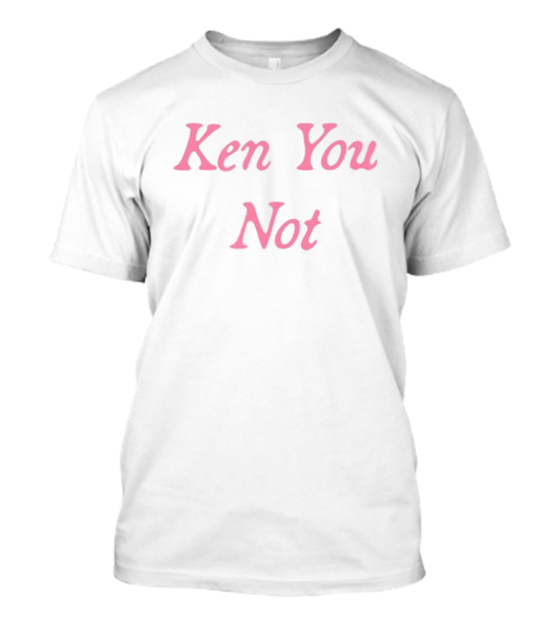 Ken You Not Pink Text Phrase T-Shirt