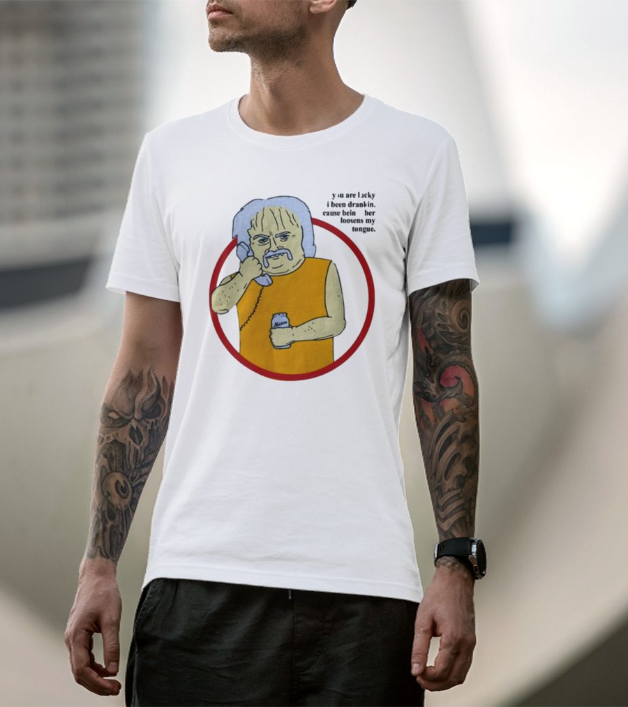You Are Lucky I Been Drankin Cause Bein Sober Loosens My Tongue Holding Can Drawing T-Shirt