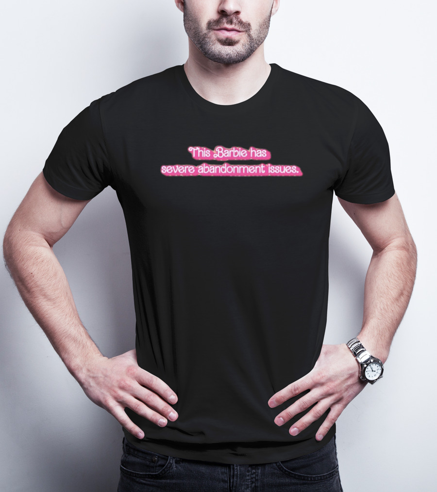 Summerahrens This Barbie Has Severe Abandonment Issues Black Background T-Shirt