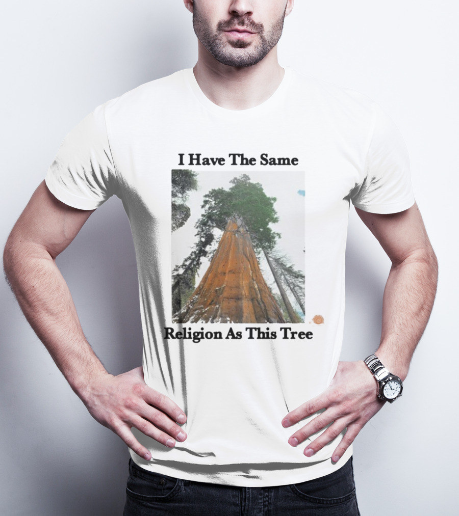 I Have The Same Religion As This Tree Sequoia Redwood Forest T-Shirt