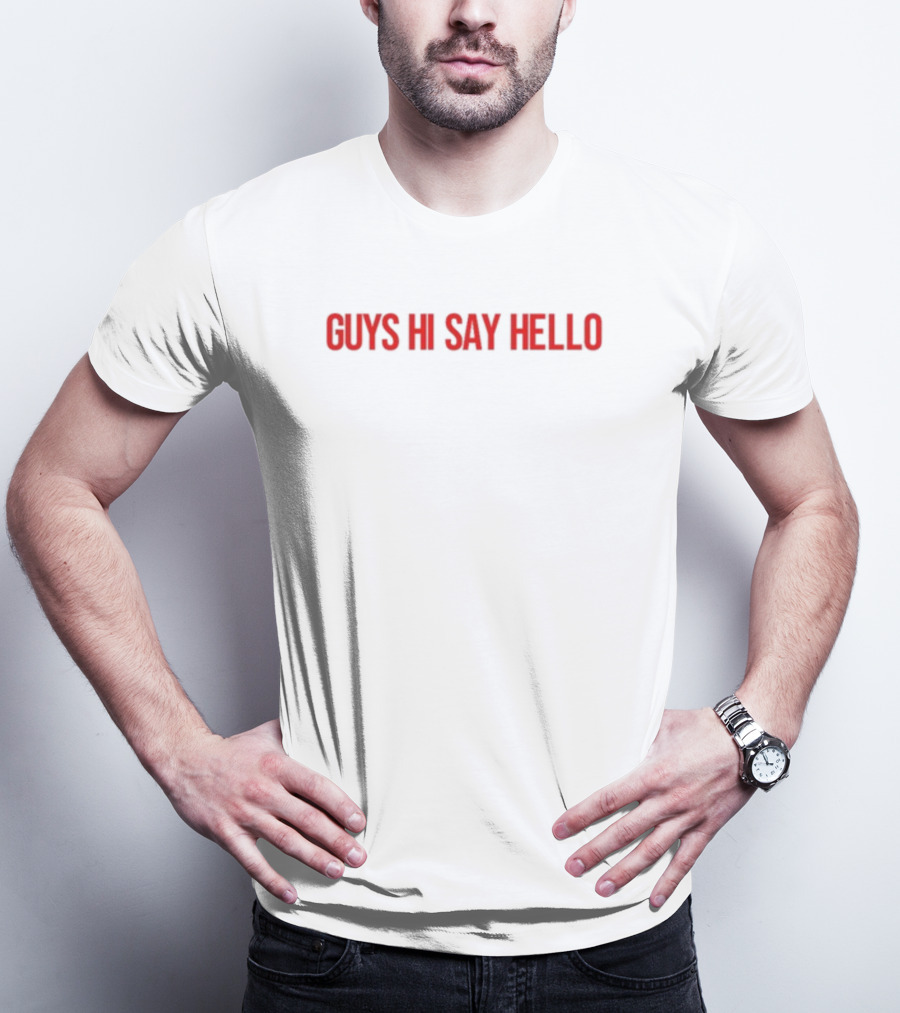 Guys Hi Say Hello T-Shirt