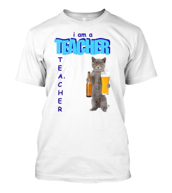 Gotfunny I Am A Teacher Cat Holding Beer And Bottle T-Shirt