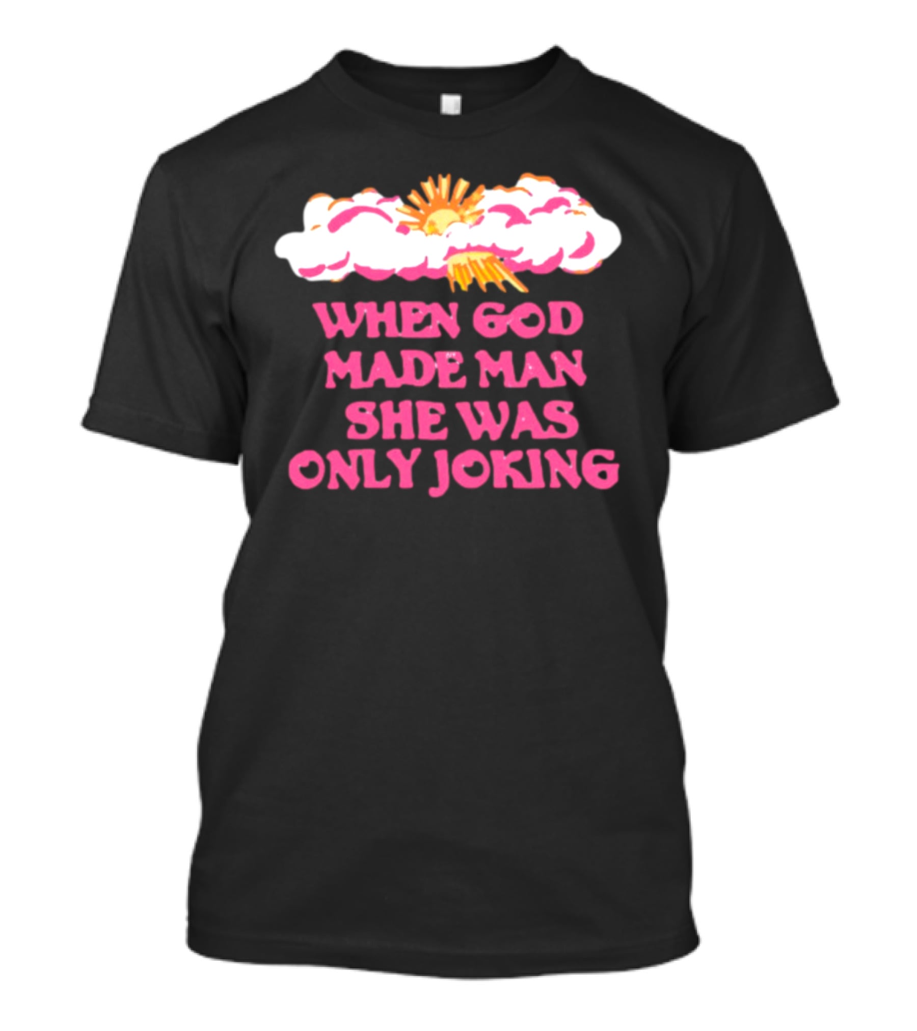O-Mighty When God Made Man She Was Only Joking Clouds Sun T-Shirt