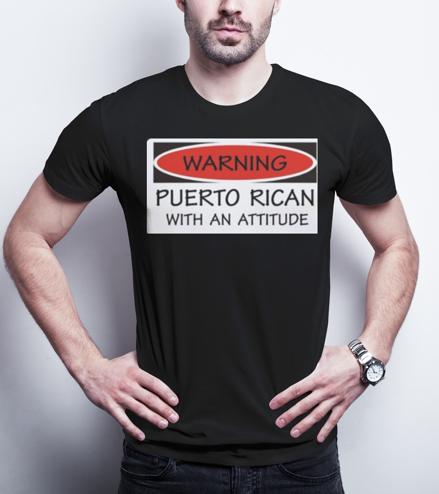 Warning Puerto Rican With An Attitude T-Shirt