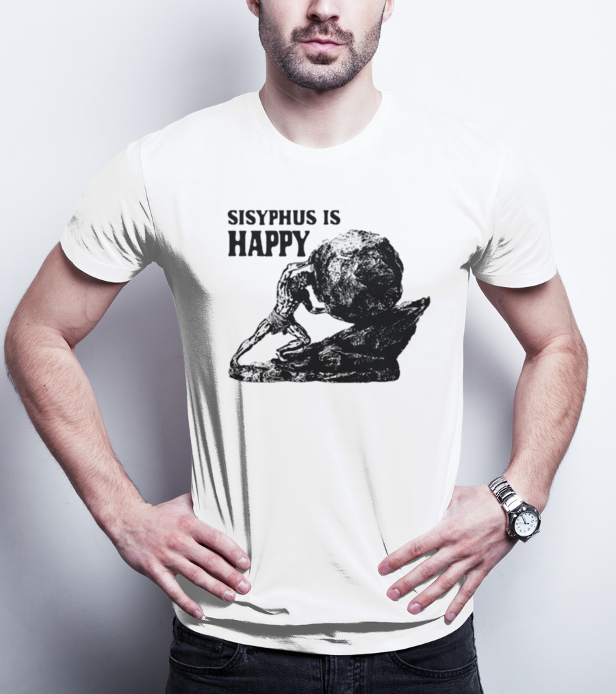 Shirts That Go Hard Sisyphus Is Happy Rock Struggle T-Shirt