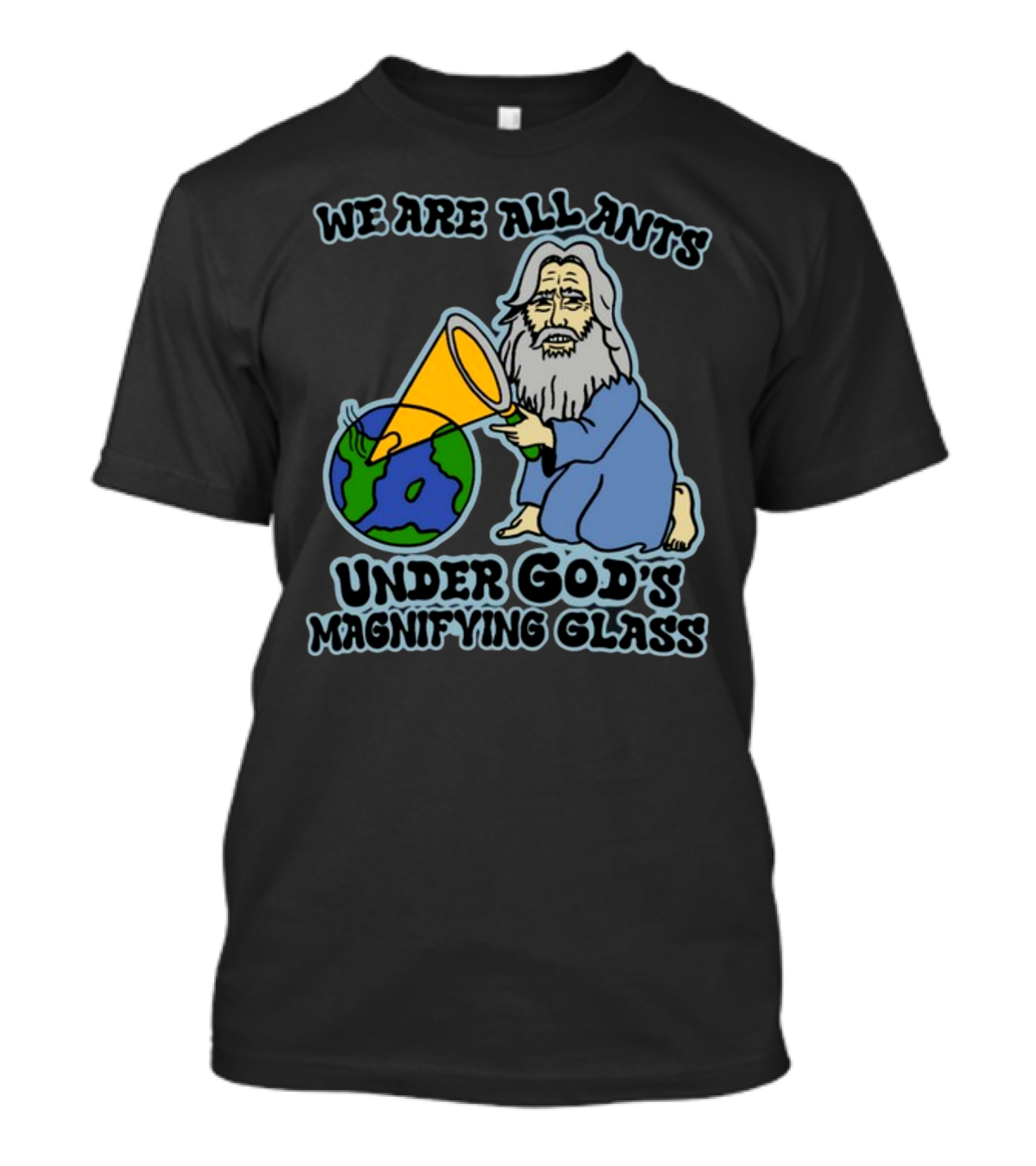 We Are All Ants Under God's Magnifying Glass Earth T-Shirt