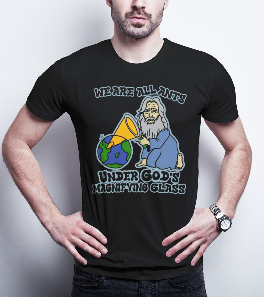 We Are All Ants Under God's Magnifying Glass Earth T-Shirt