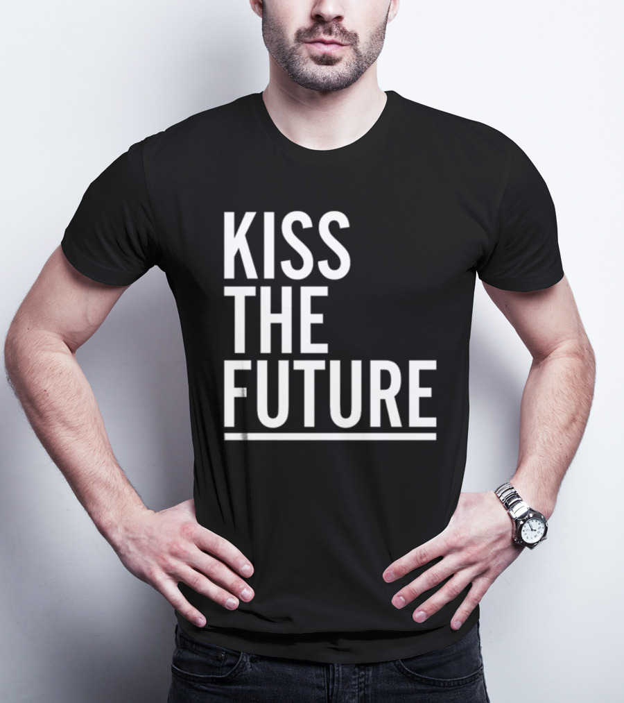 Kiss The Future Bold Inspirational Message T-Shirt