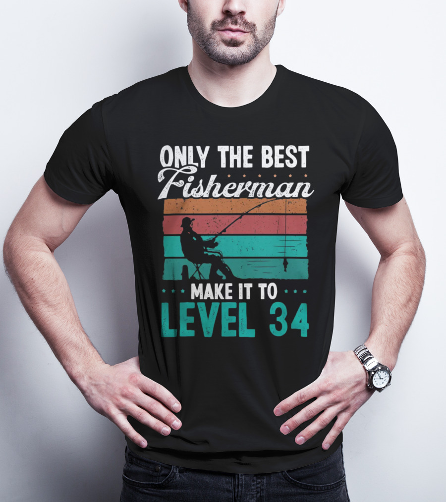 Only The Best Fisherman Make It To Level 34 T-Shirt