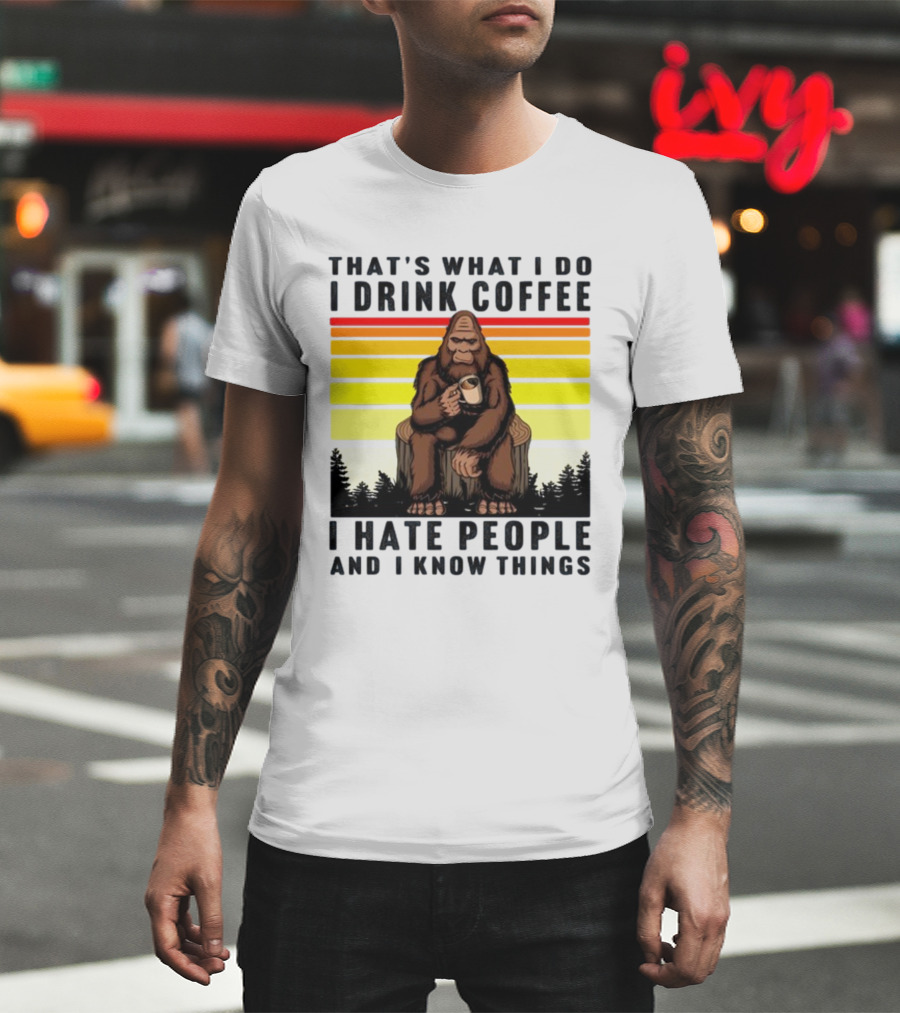 That's What I Do I Drink Coffee I Hate People And I Know Things Orangutan T-Shirt