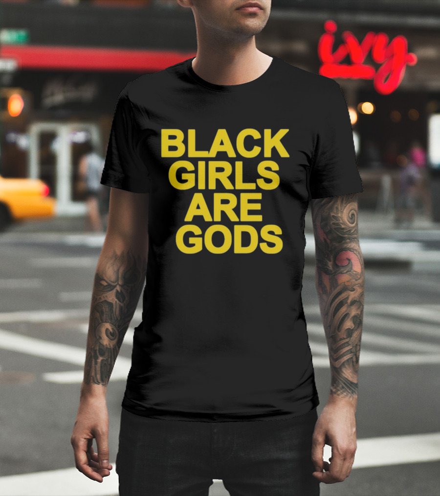 Black Girls Are Gods Bold Empowerment Message T-Shirt