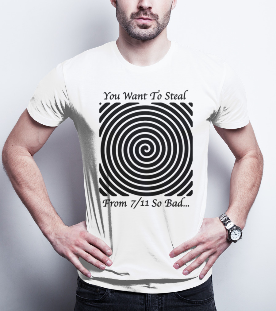 You Want To Steal From 7 11 So Bad Spiral Optical Illusion T-Shirt