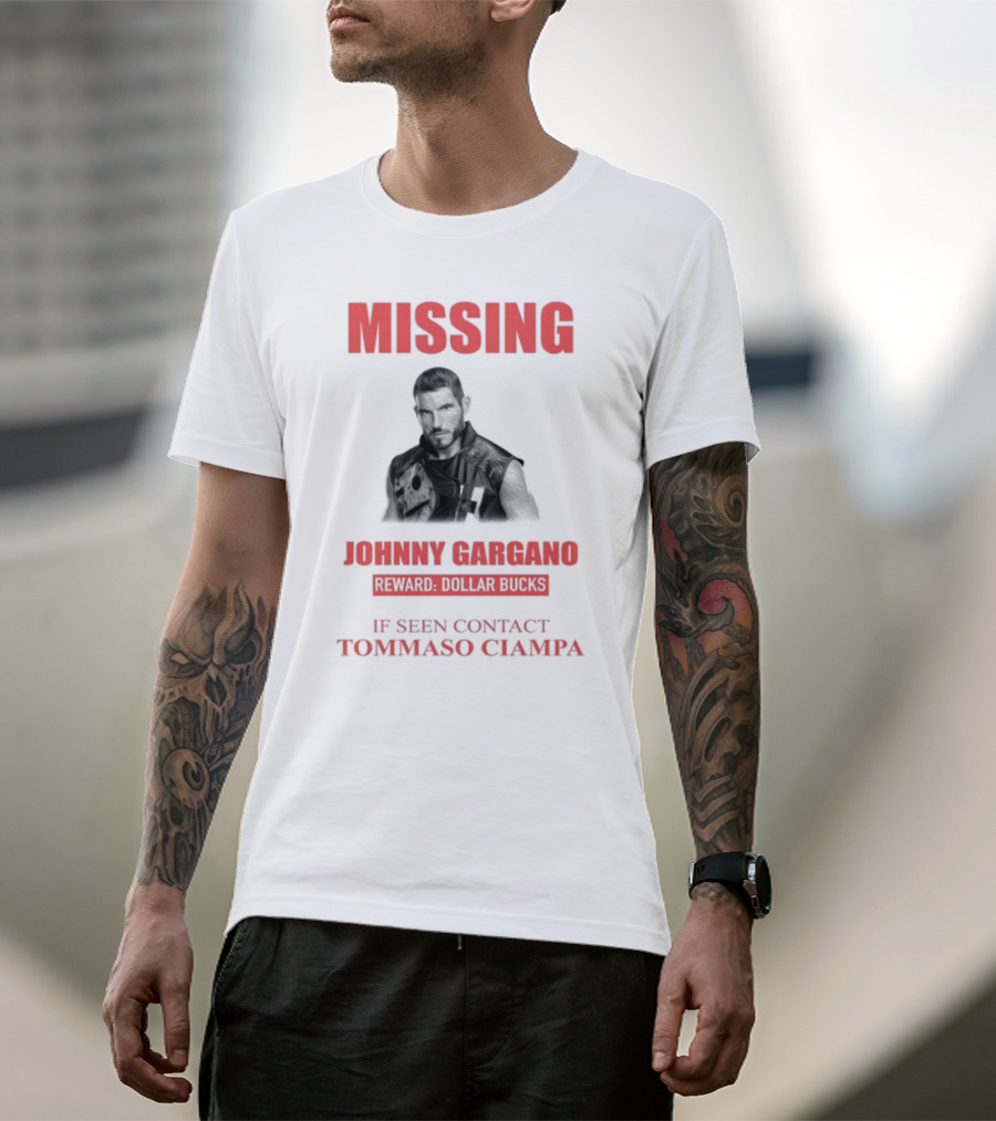 Missing Johnny Gargano Reward Dollar Bucks If Seen Contact Tommaso Ciampa T-Shirt