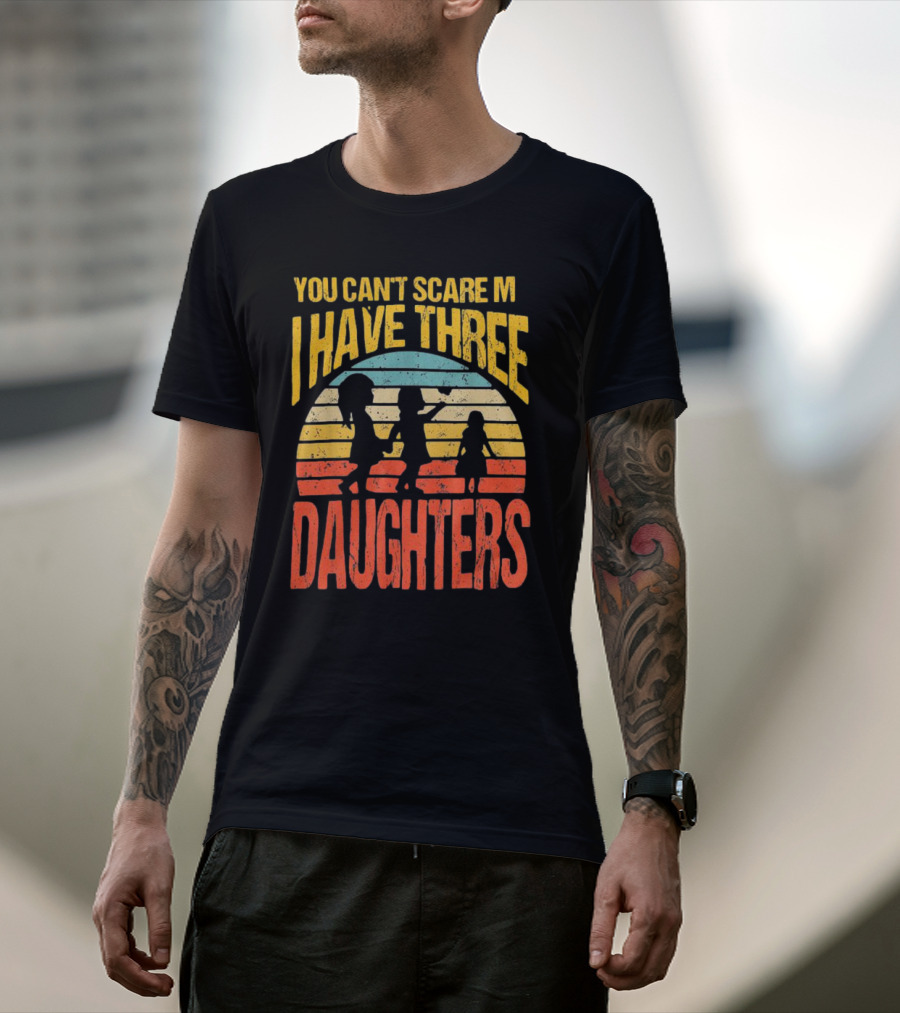 You Can't Scare Me I Have Three Daughters Retro Rainbow T-Shirt