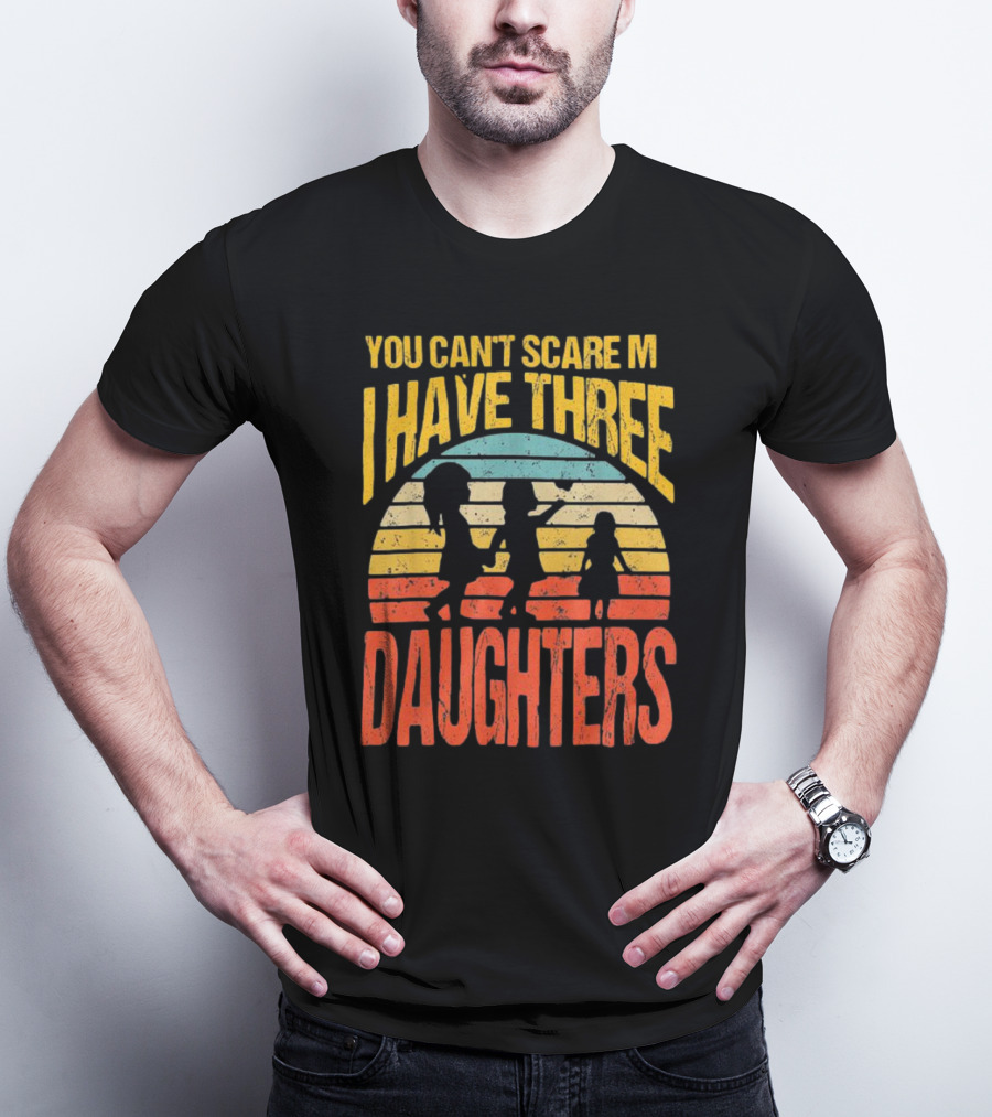 You Can't Scare Me I Have Three Daughters Retro Rainbow T-Shirt