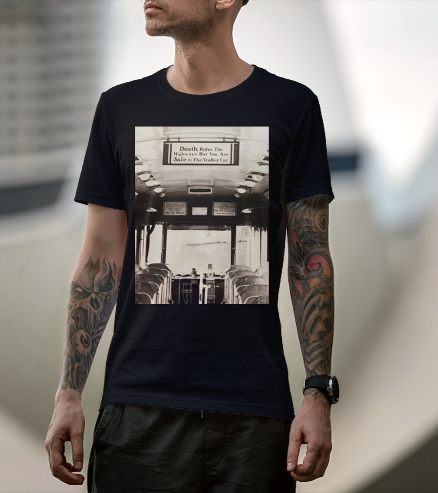 Death Rides The Highways But You Are Safe In The Trolley Car Vintage Safety Warning T-Shirt