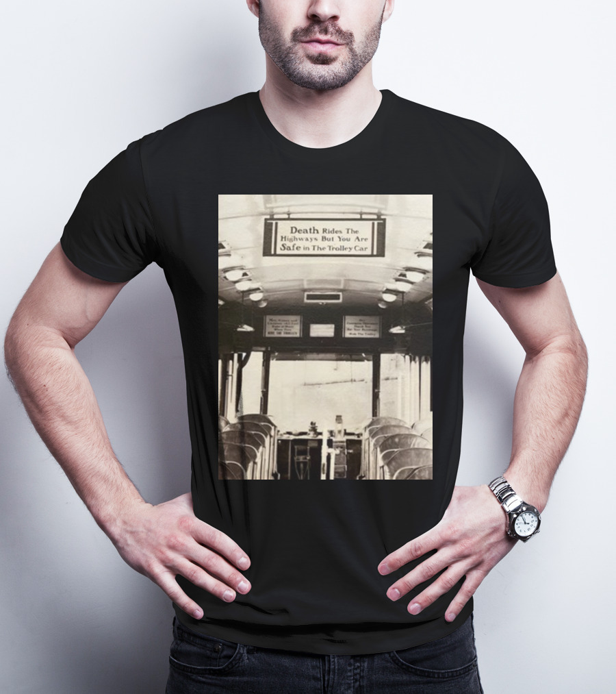 Death Rides The Highways But You Are Safe In The Trolley Car Vintage Safety Warning T-Shirt