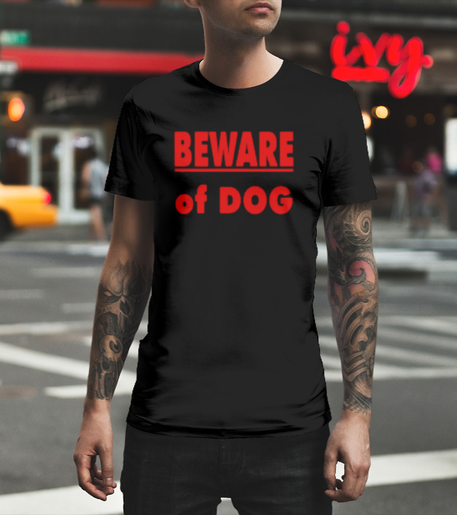 BEWARE OF DOG Warning Sign Message In T-Shirt