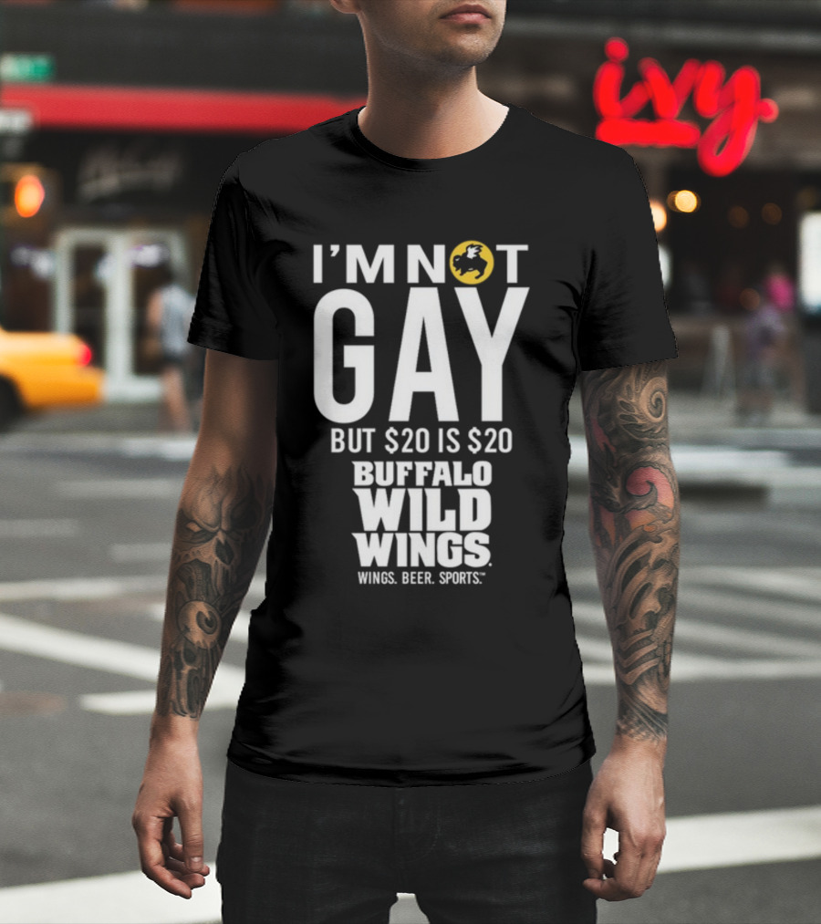 I'm Not Gay But $20 Is $20 Buffalo Wild Wings Wings Beer Sports T-Shirt