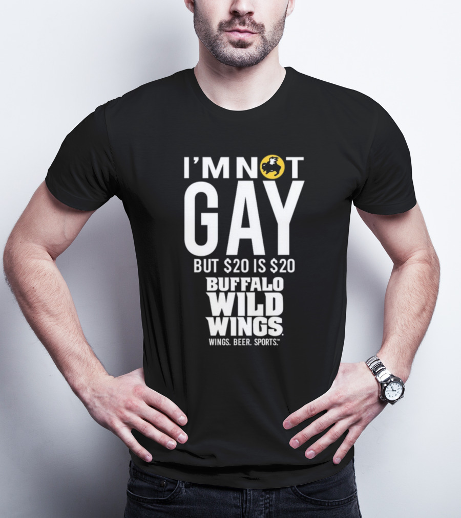 I'm Not Gay But $20 Is $20 Buffalo Wild Wings Wings Beer Sports T-Shirt