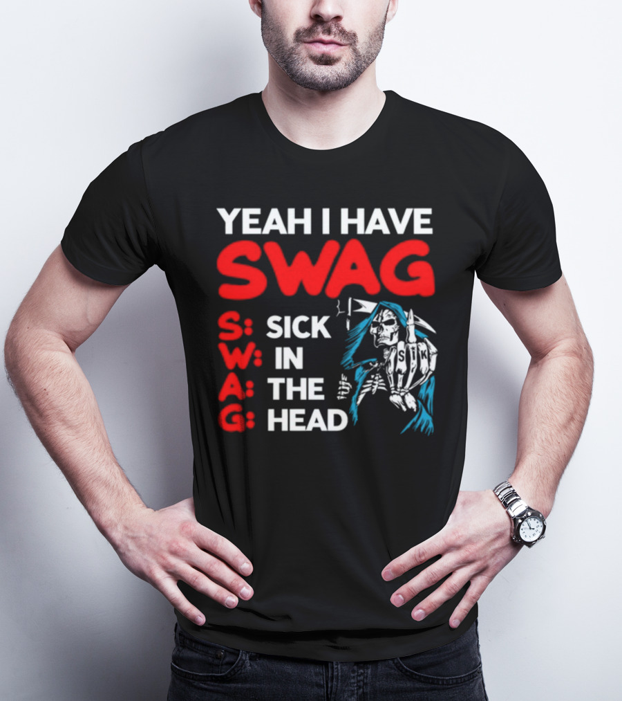 Yeah I Have Swag Sick In The Head Skeleton Hand T-Shirt