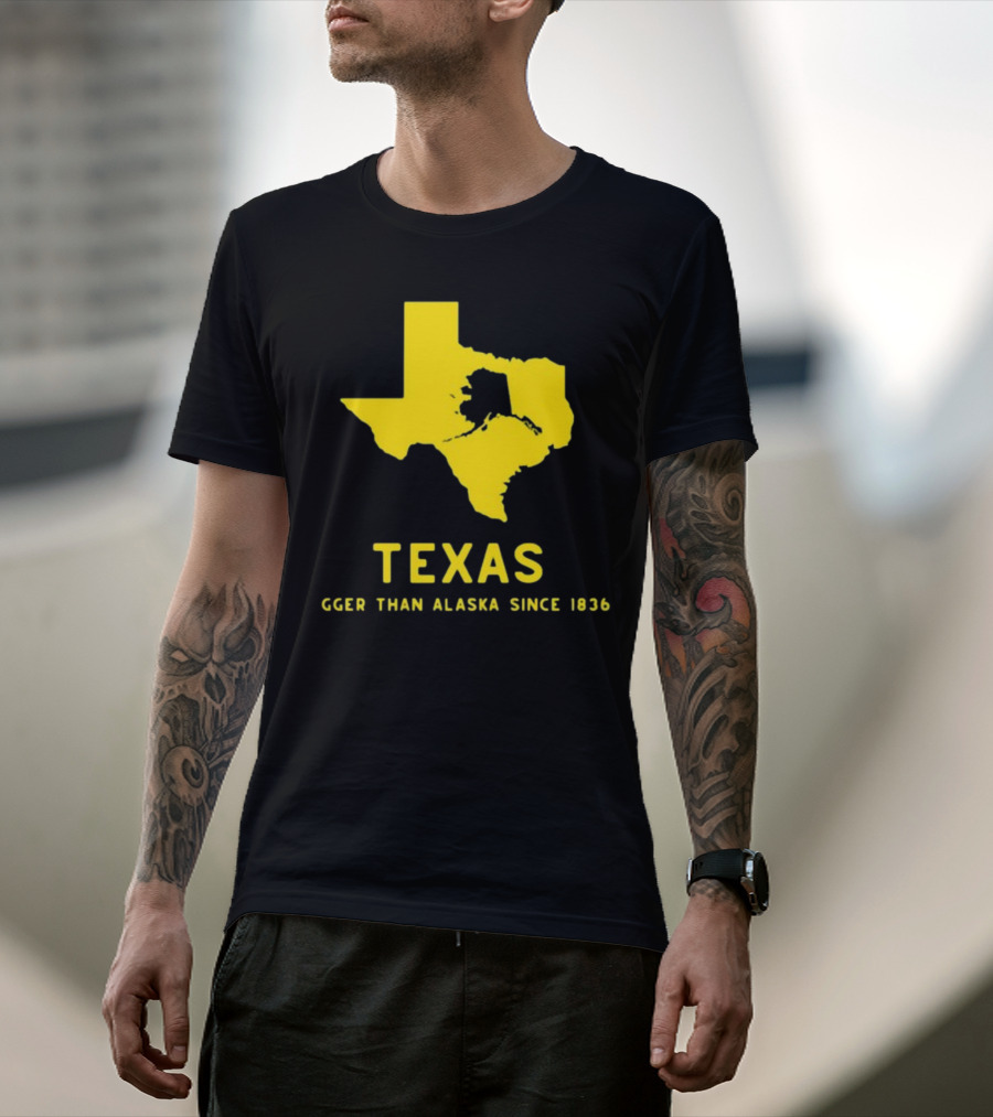 Texas Humor Bigger Than Alaska Since 1836 T-Shirt